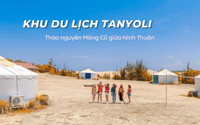 Khu du lịch Tanyoli - Khám phá “thế giới Mông Cổ” tại Ninh Thuận